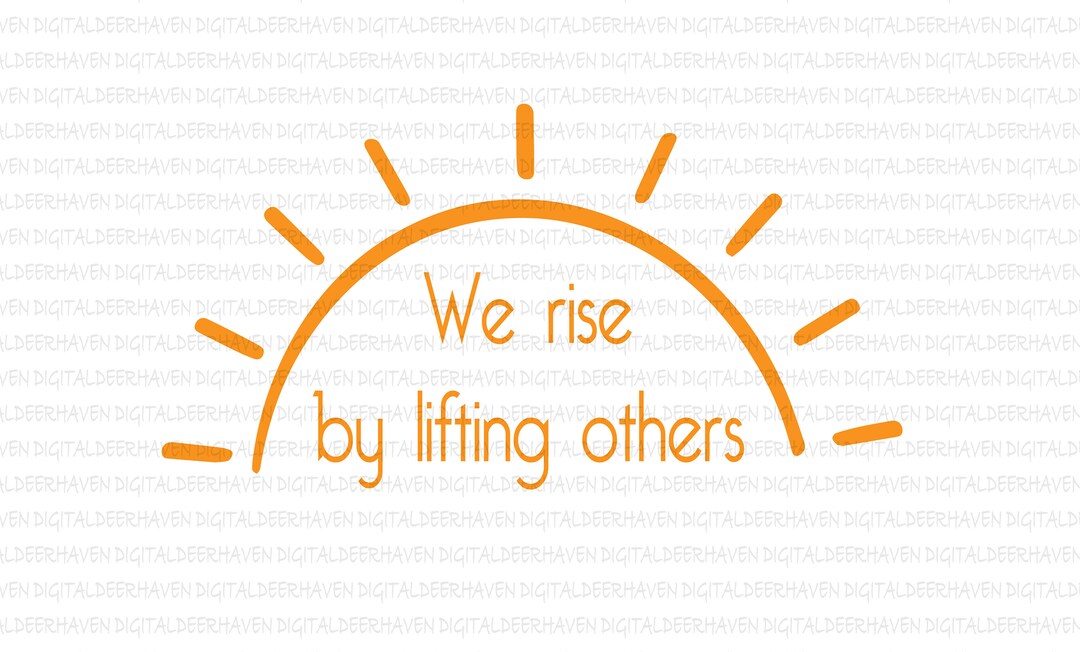 We Rise by Lifting Others Digital Cut Files. Design Clip Art. Instant ...