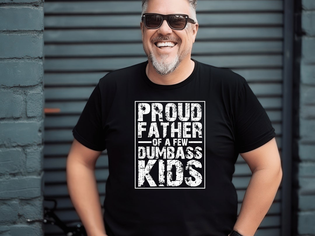 Proud Father of A Few Dumbass Kids T-shirt | Funny Proud Dad Gift ...