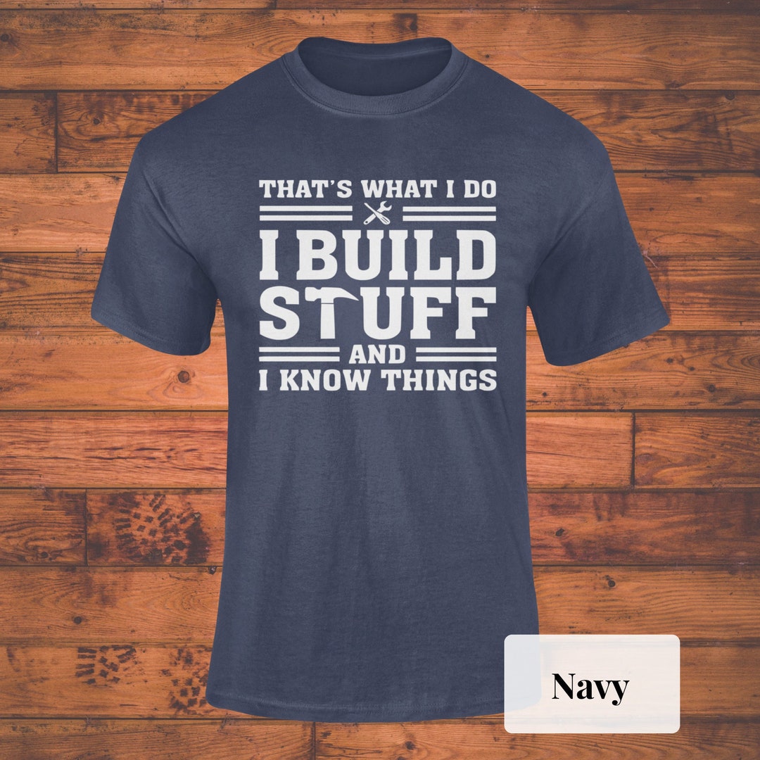 Funny Builder T-shirt: I Build Stuff, Handyman Gift - Etsy