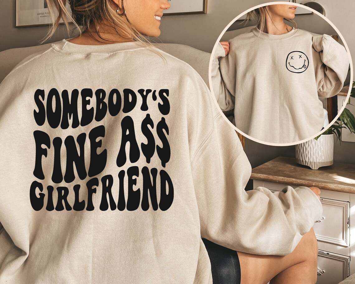 Somebodys Fine Ass Girlfriend Sweatshirt Someones Fine Etsy