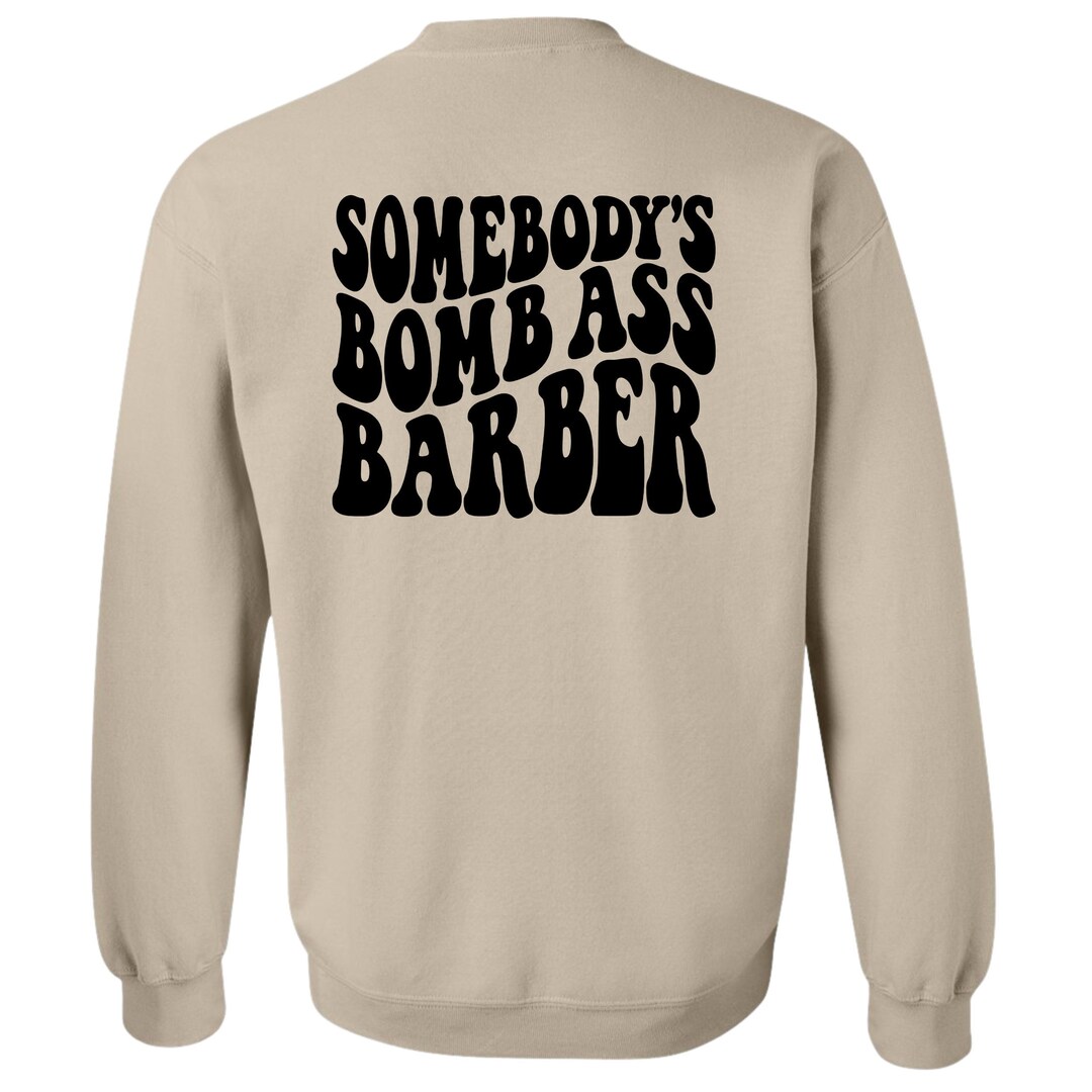 Somebody's Bomb Ass Barber Sweatshirt, Gift for Barber, Matching Shirt ...