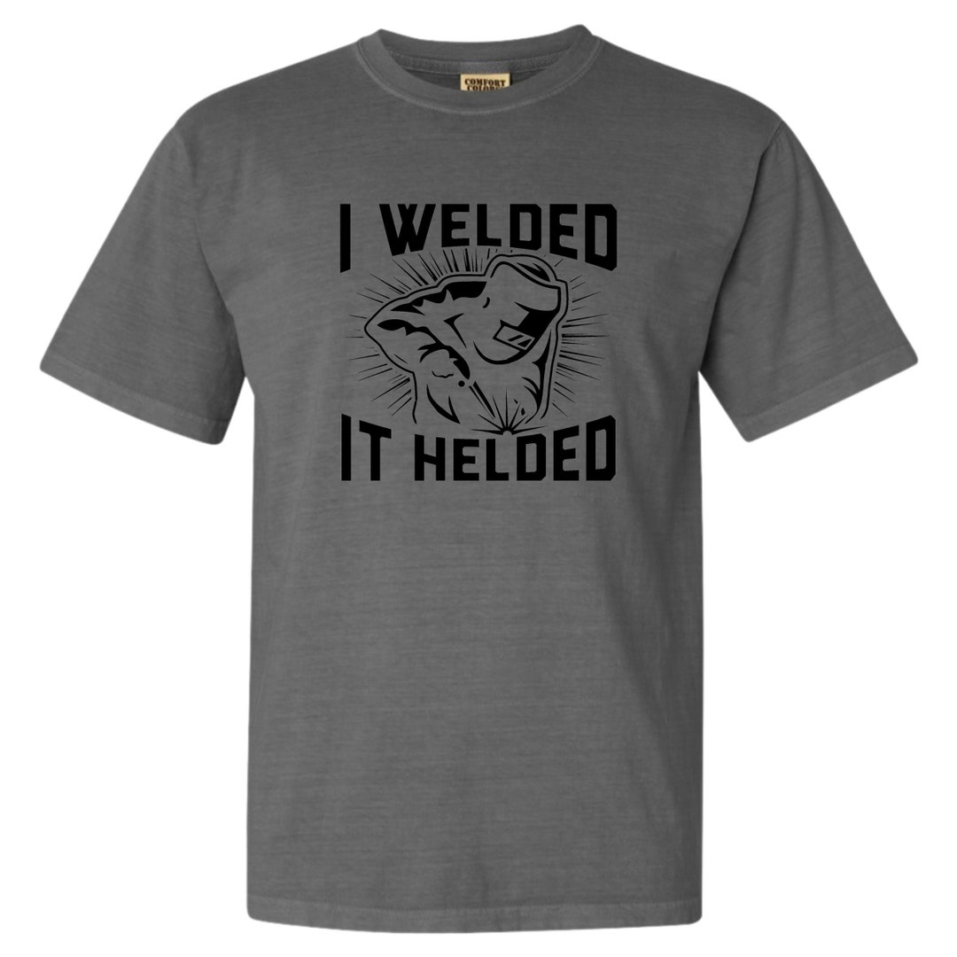 Welding Tshirt, I Welded It Helded, Comfort Colors Shirt, Welder T ...