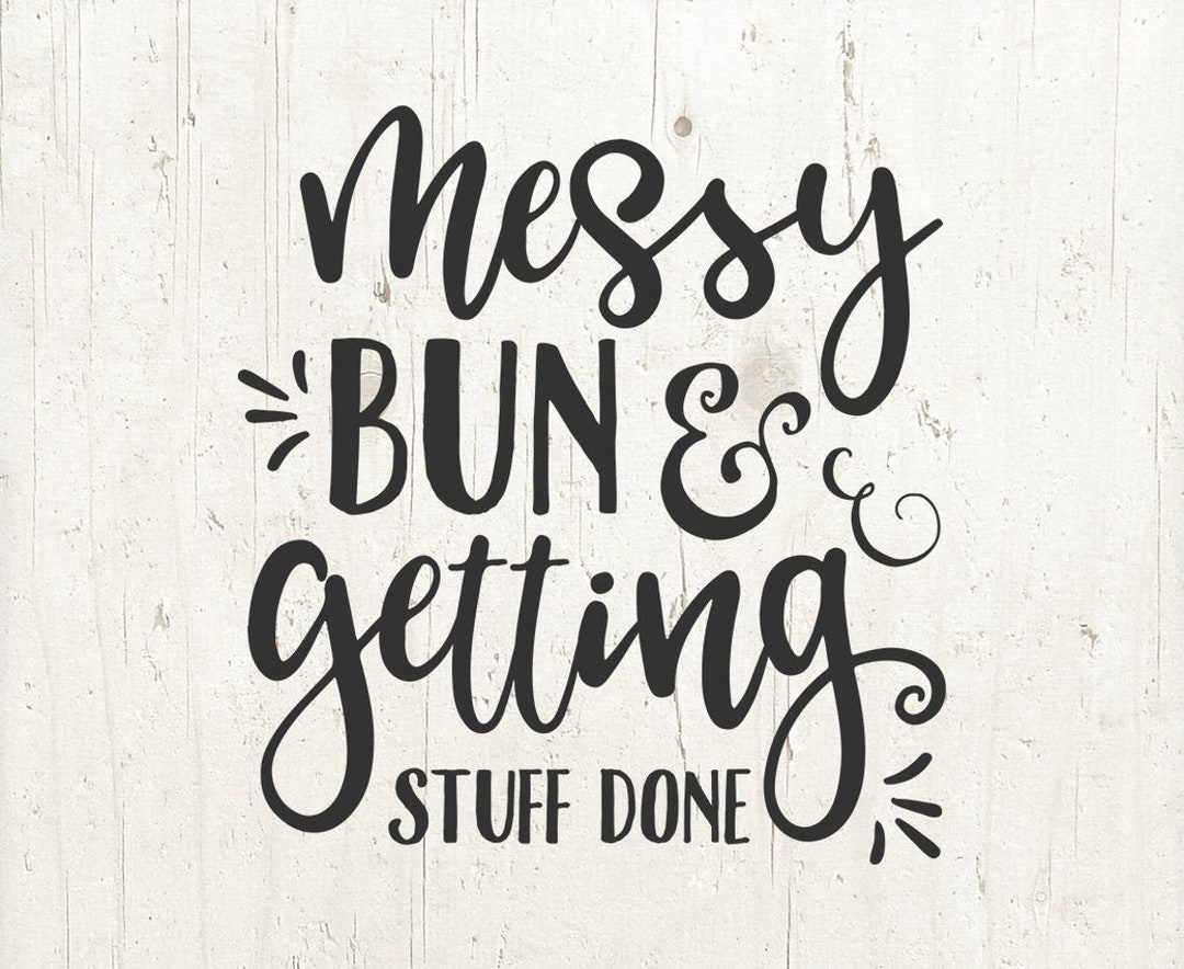 Messy Bun and Getting Stuff Done SVG, Messy Bun Svg, Girly Svg ...