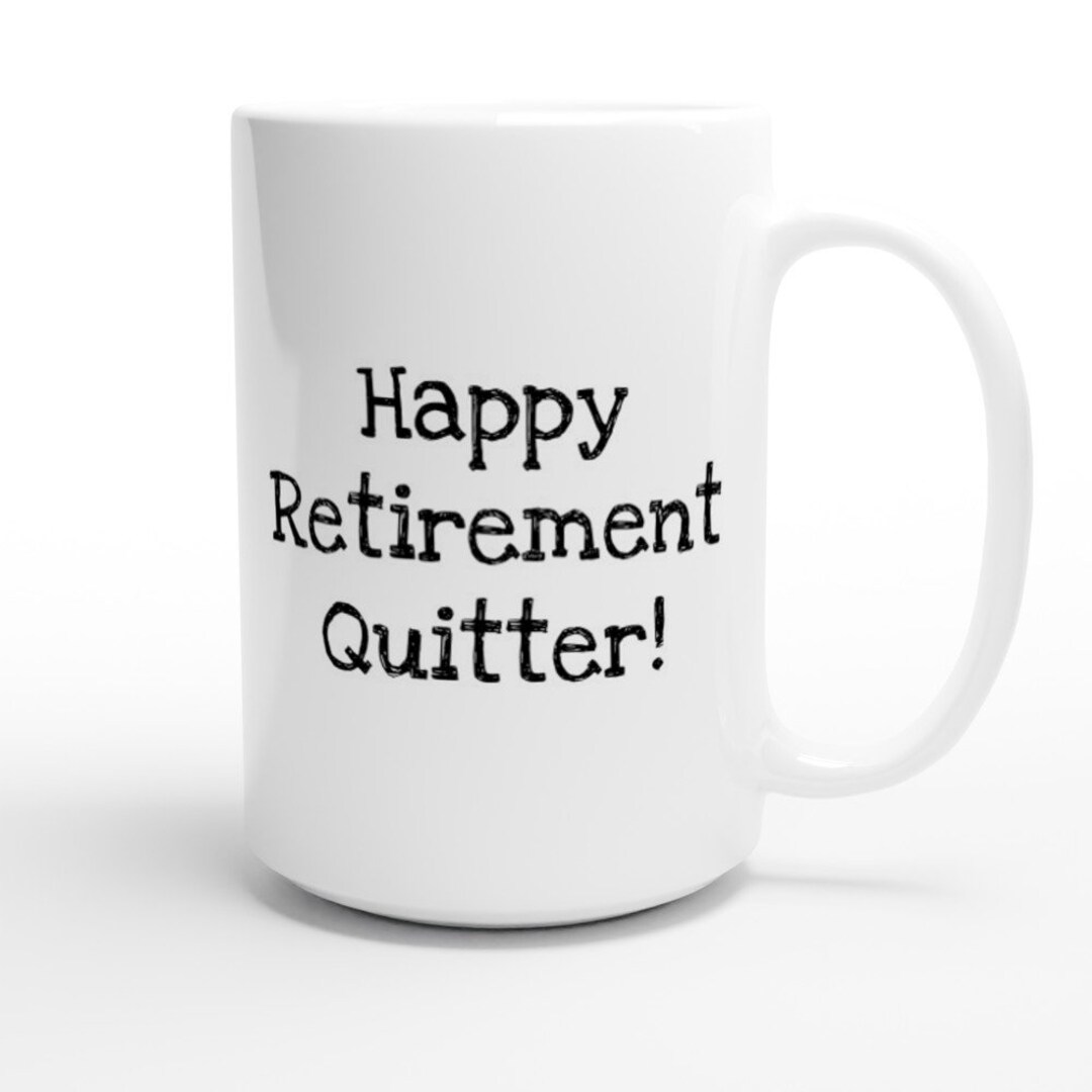 Happy Retirement Quitter, Sarcastic Retirement Mug, Retirement Gift ...
