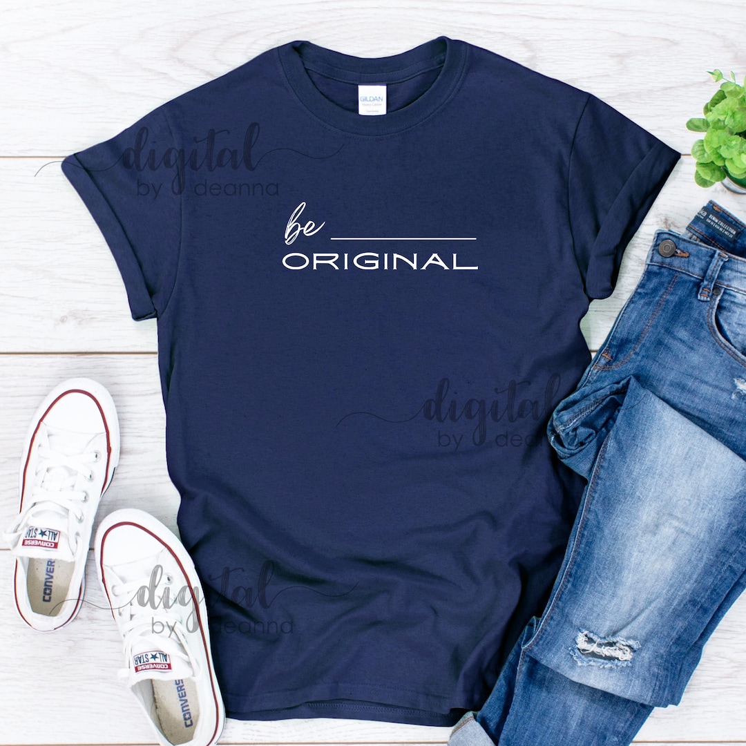 Be Original, SVG, PNG, Shirt, Digital Download, Decal - Etsy