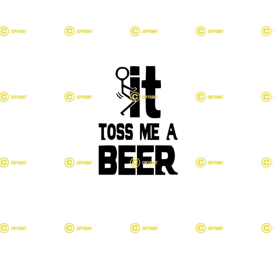 Fuck It Toss Me A Beer DIGITAL FILES Svg Png Jpg Download Print Cut ...