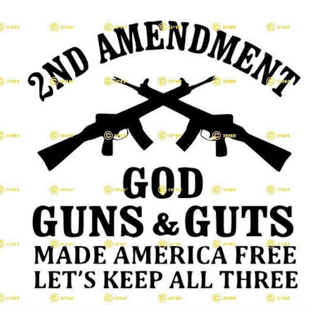 2nd Amendment God Guns & Guts Made America Free Lets Keep All Three DIGITAL IMAGE Svg Png Jpg ...