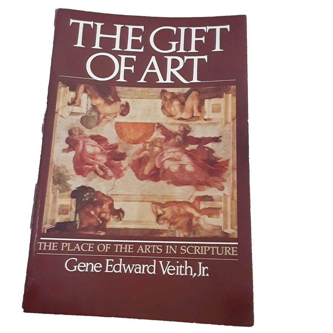 The Gift of Art the Place of the Arts in Scripture Gene Edward Veith ...