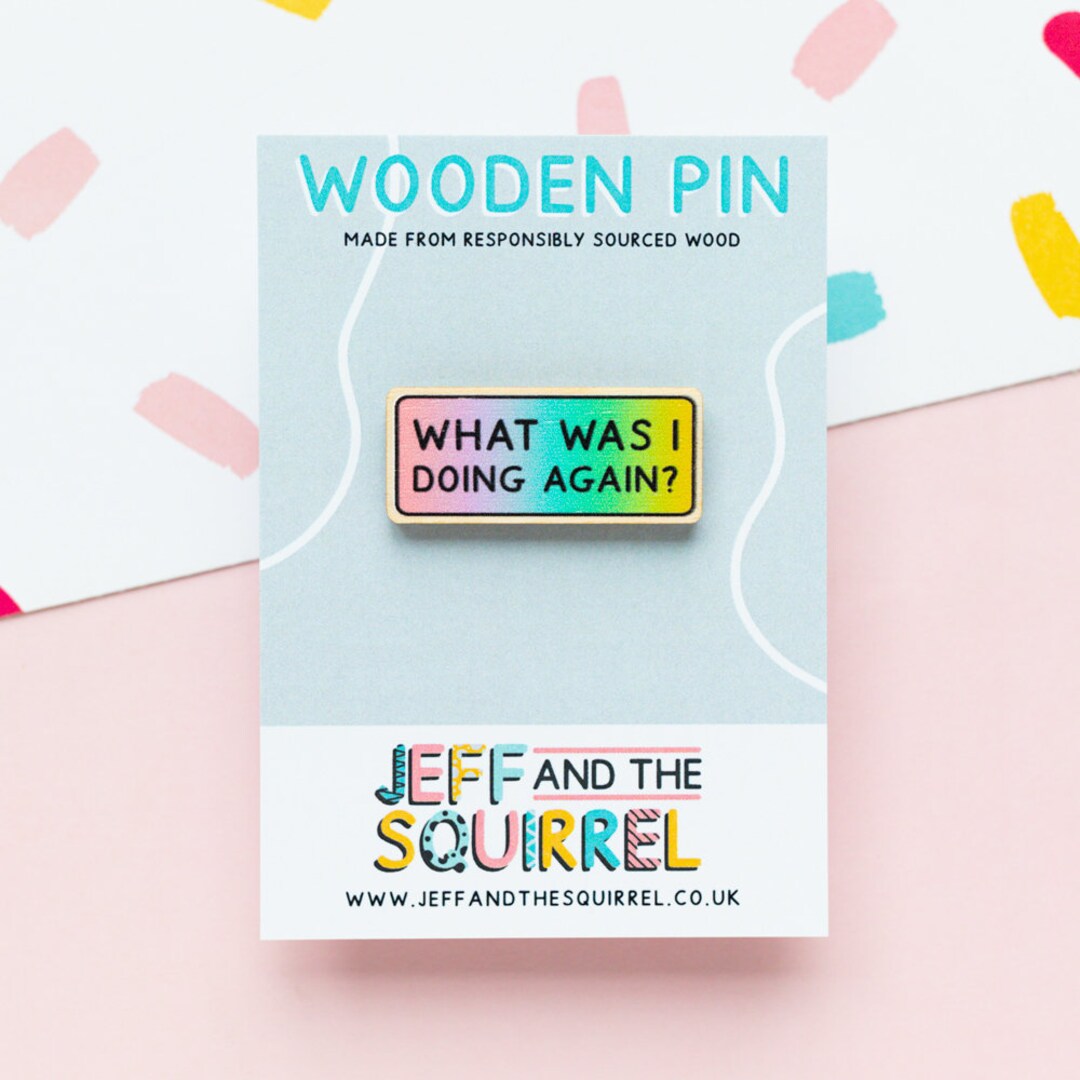 What Was I Doing Again - ADHD Wooden Pin - Easily Distracted Wooden Pin ...
