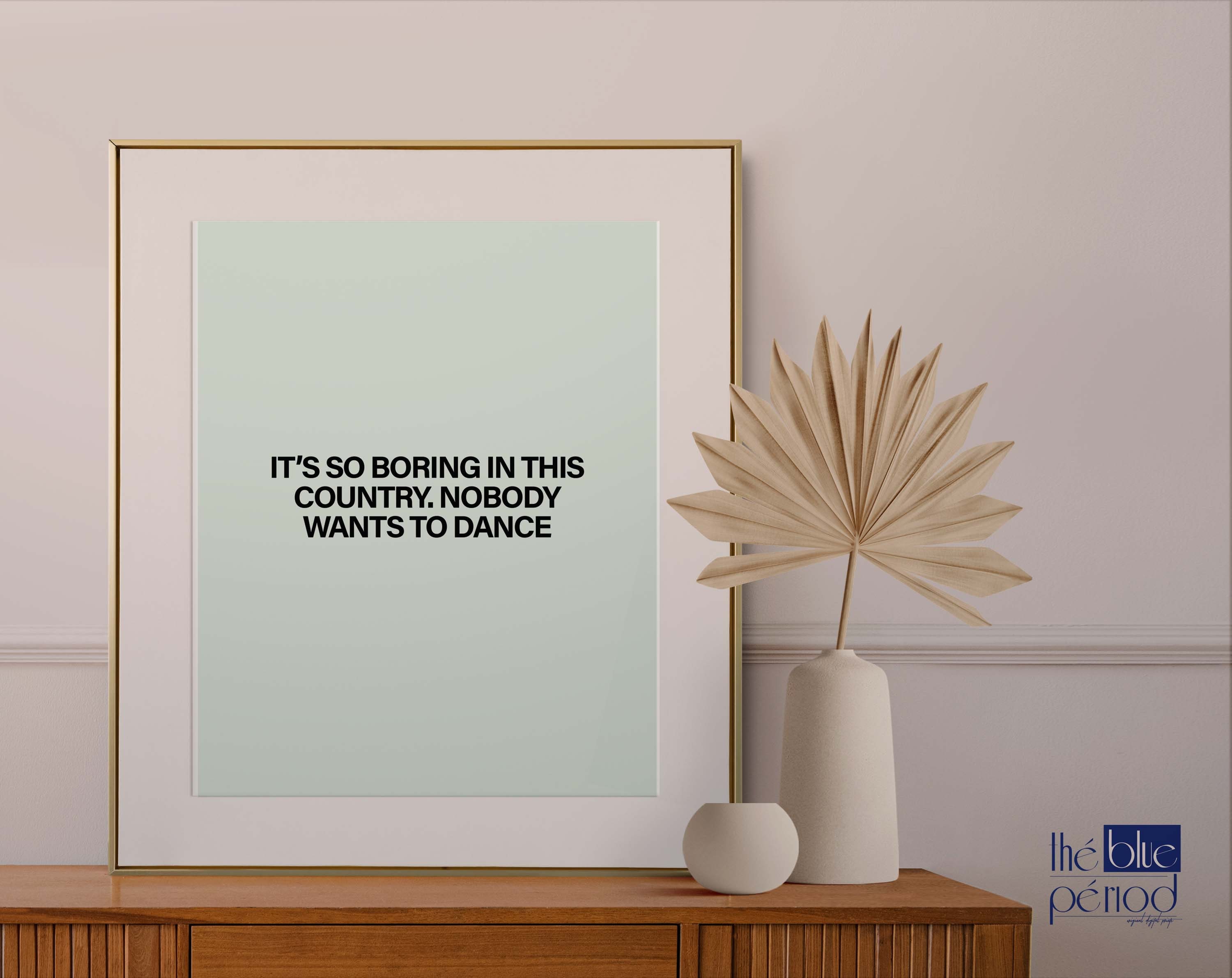 Boring Poster, Nobody Wants to Dance Wall Art - Etsy