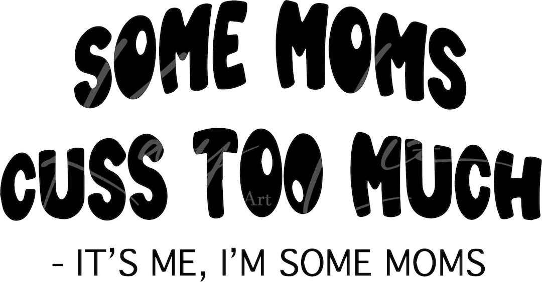 Some Moms Cuss Too Much SVG Cut Files for Cricut, Silhouette, Easy Cut ...