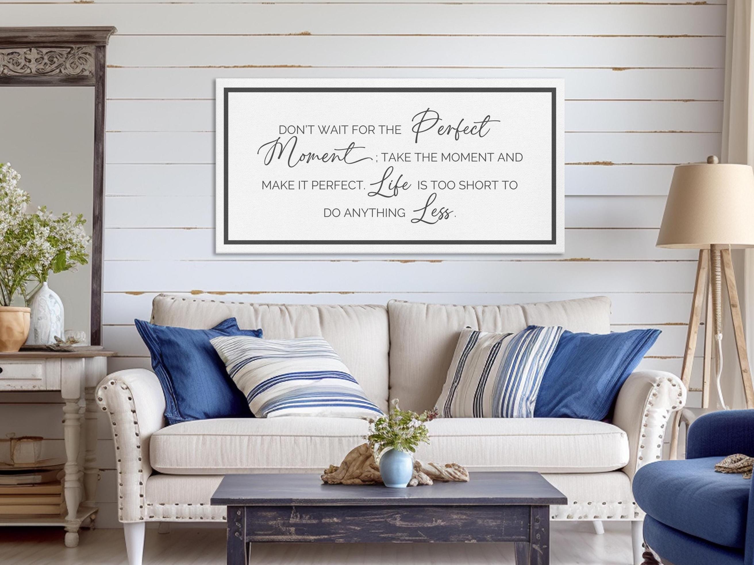 Don't Wait for the Perfect Moment Inspirational Sign, Home Family Sign ...