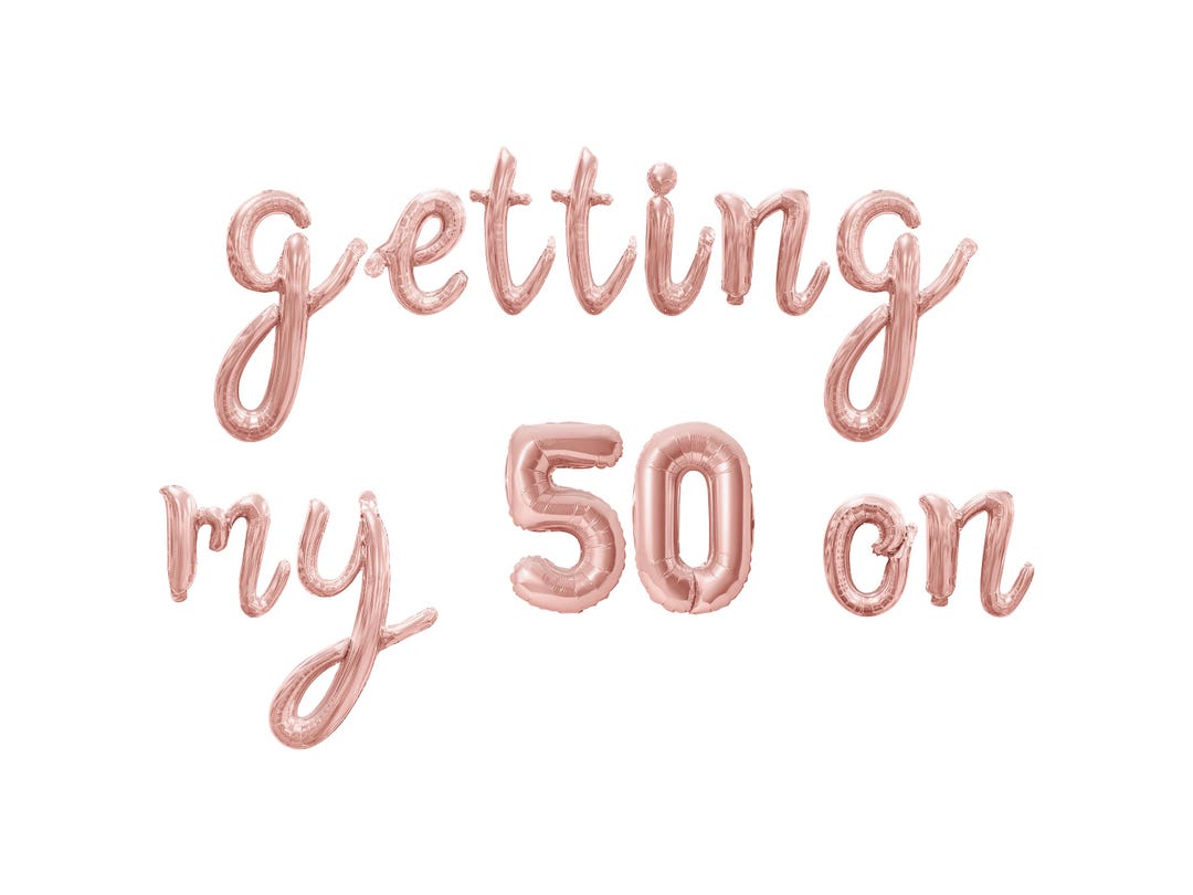 GETTING MY 50 ON Cursive Letter and Number Balloon Banner - Gold, Rose ...