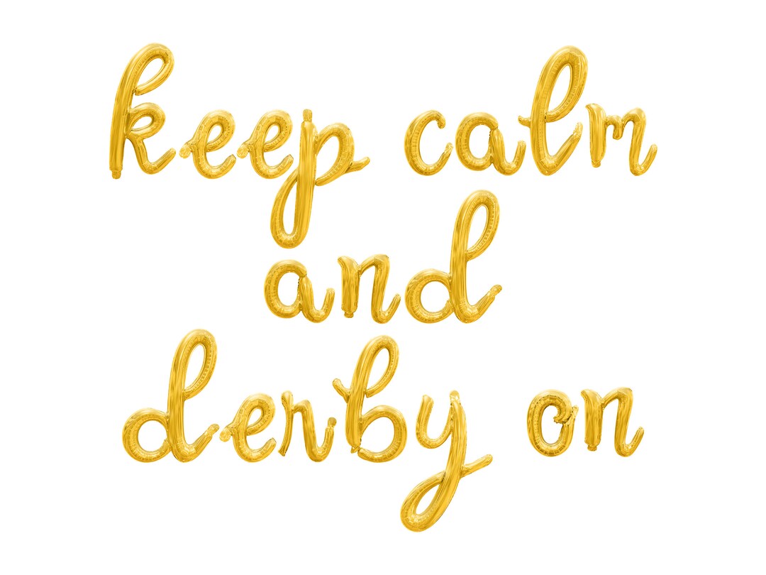 Keep Calm and Derby on Cursive Letter Balloon Banner - Gold, Rose Gold ...