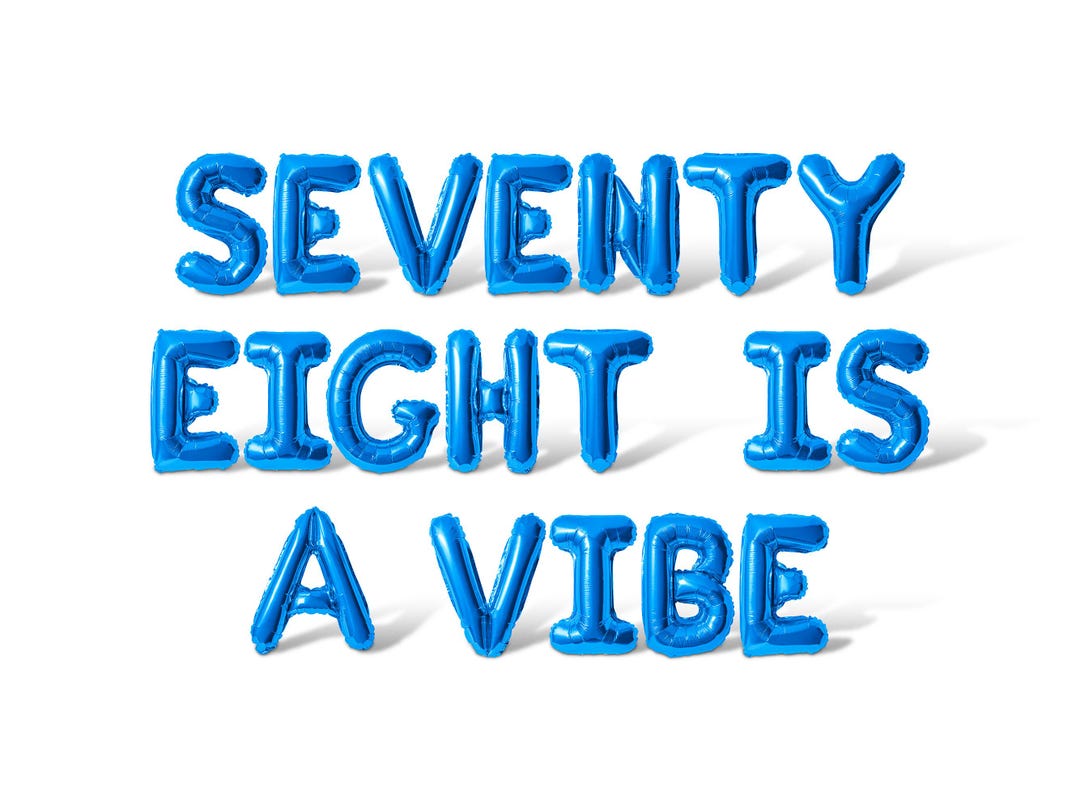 Seventy Eight is A Vibe Letter Balloon Banner - 10 Color Options - 78th ...
