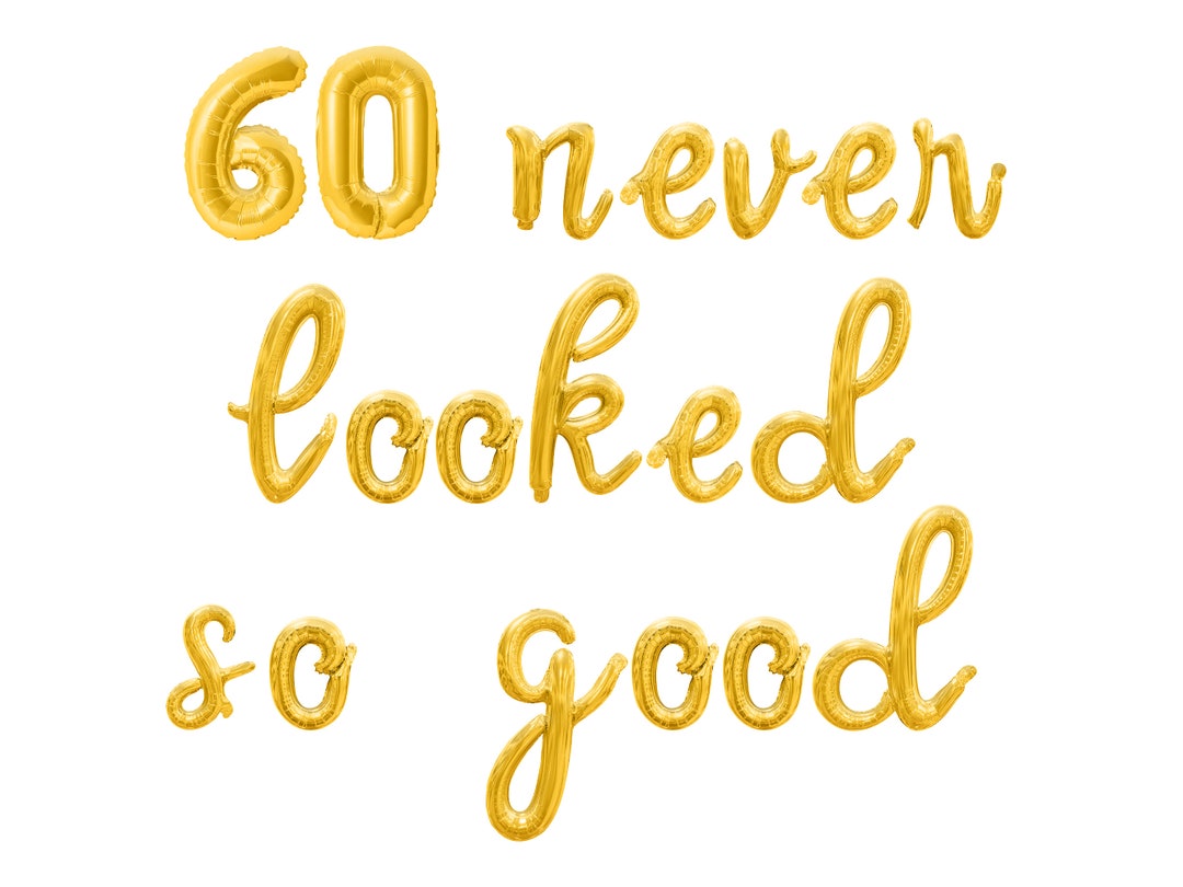60 Never Looked so Good Cursive Letter and Number Balloon Banner - Gold ...