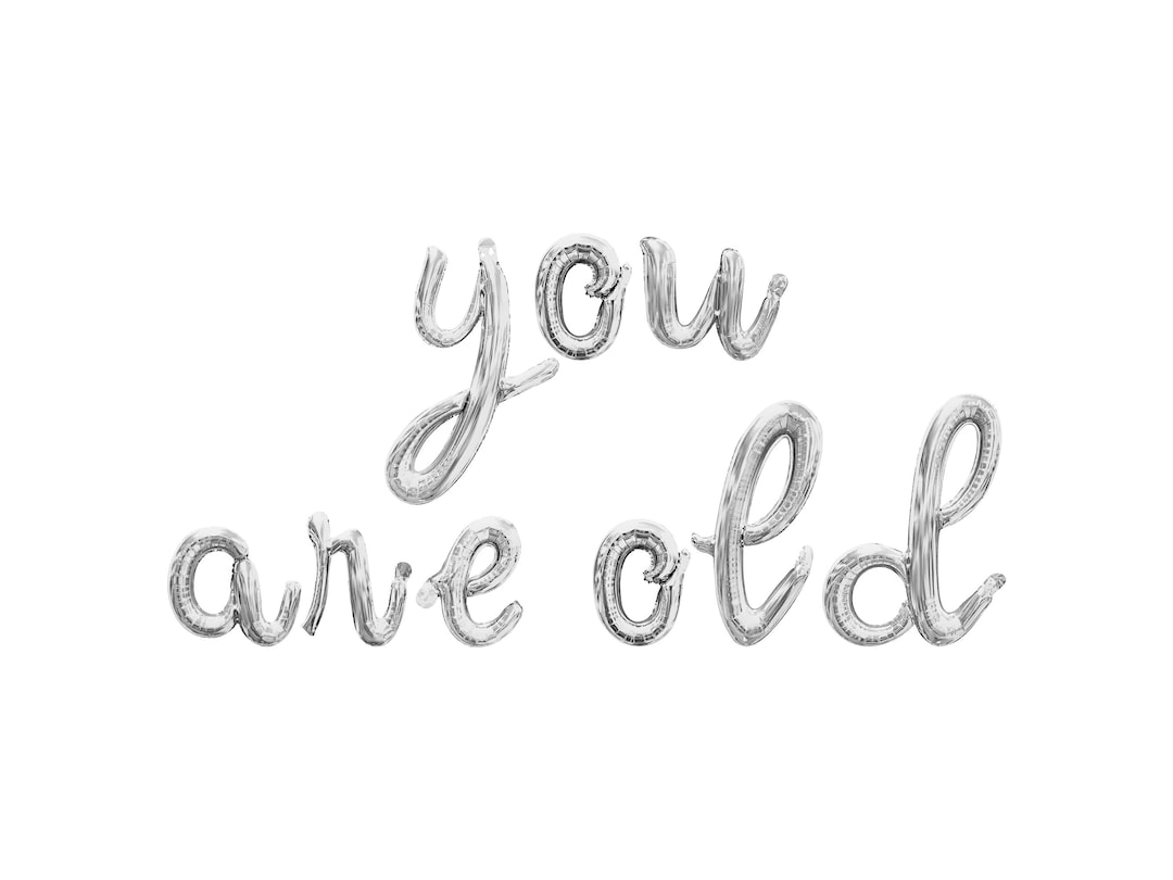 YOU ARE OLD Cursive Script Letter Balloon Banner - Gold, Rose Gold ...