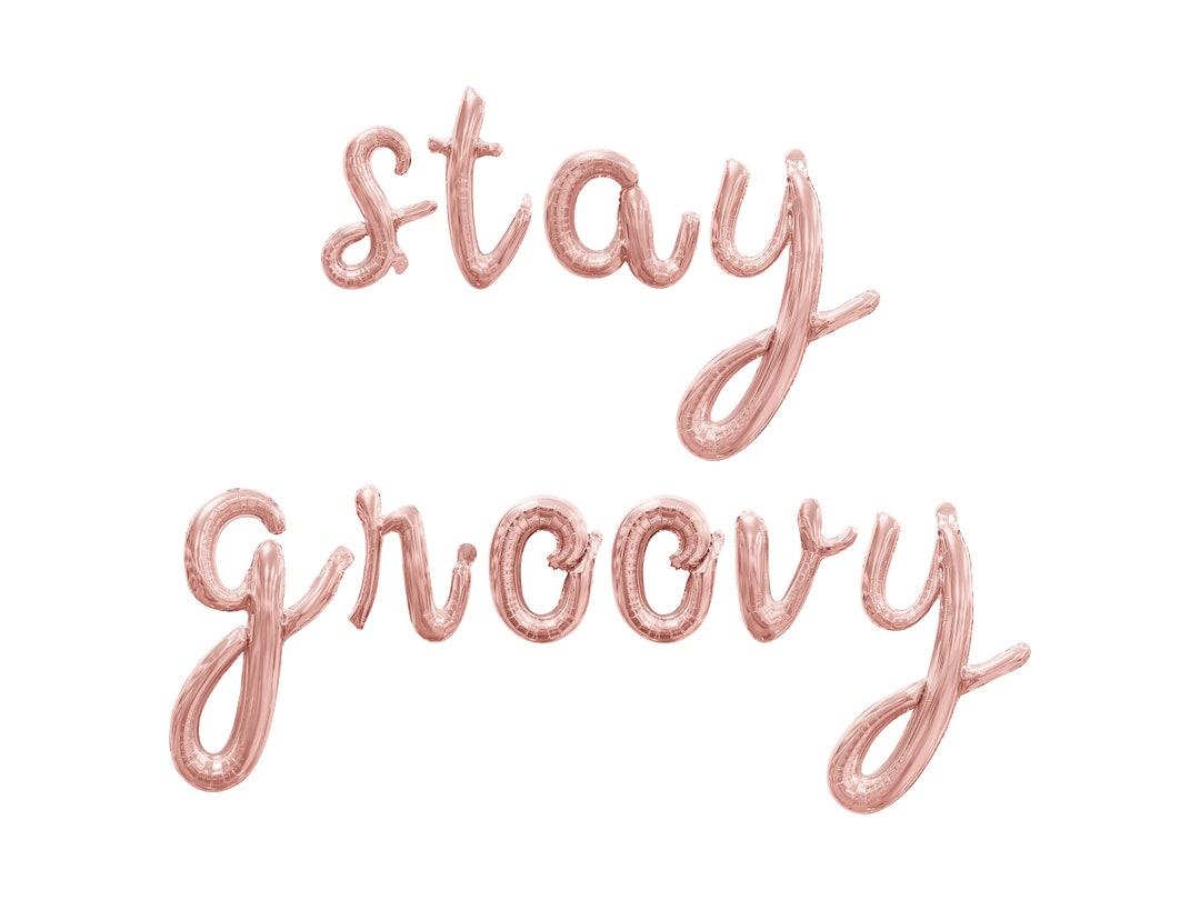 STAY GROOVY Cursive Letter Balloon Banner - Gold, Rose Gold & Silver ...