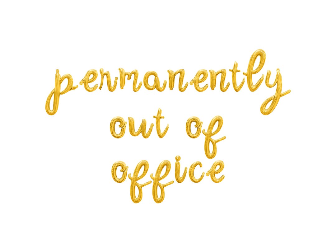 Permanently Out of Office - Cursive Letter Balloon Banner - Gold, Rose ...