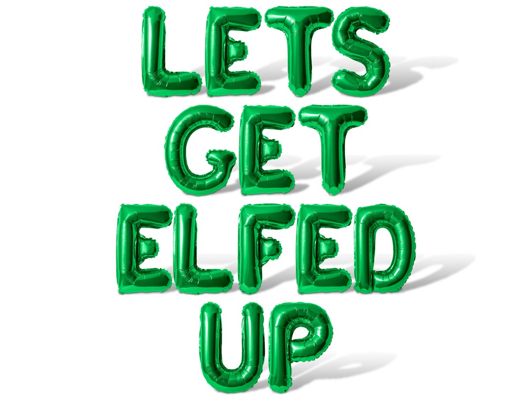 Lets Get Elfed up - Letter Balloon Banner - 10 Colors to Choose From ...