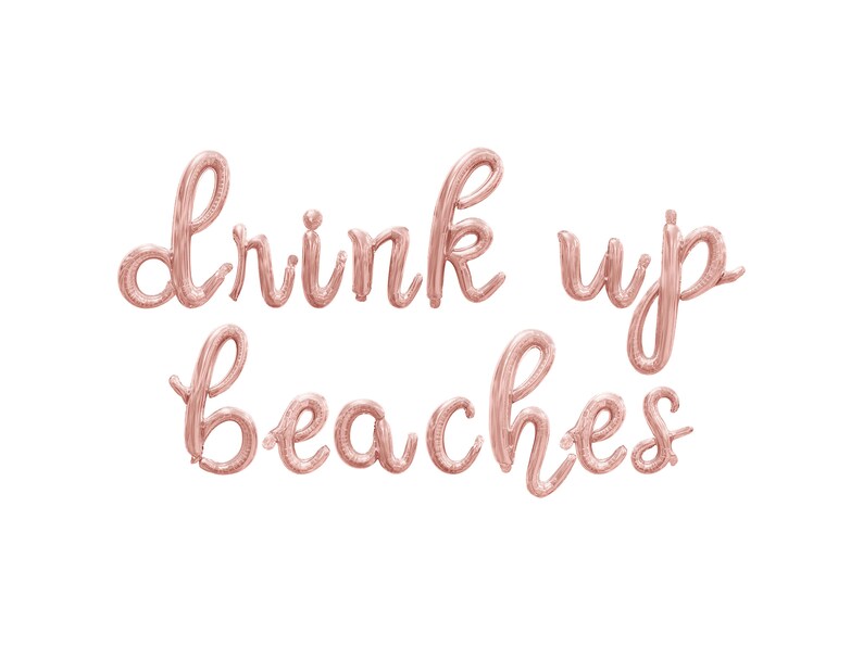 DRINK UP BEACHES Cursive Letter Balloon Banner - Gold, Rose Gold ...