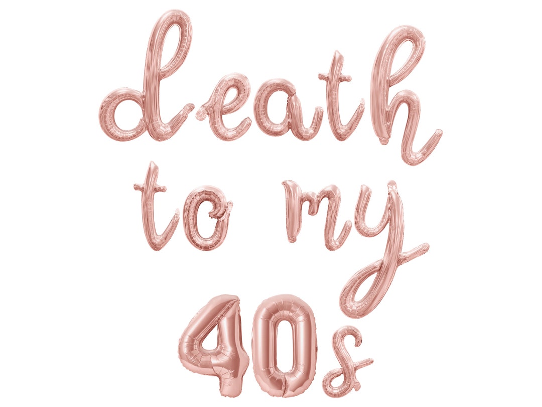 DEATH TO MY 40S Cursive Letter and Number Balloon Banner Gold, Rose ...