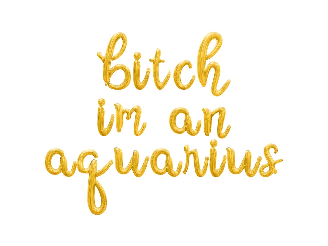 Bitch Im an Aquarius Cursive Letter Balloon Banner Gold, Rose Gold ...