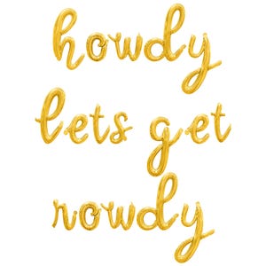 Howdy Lets Get Rowdy Cursive Letter Balloon Banner - Gold, Rose Gold ...