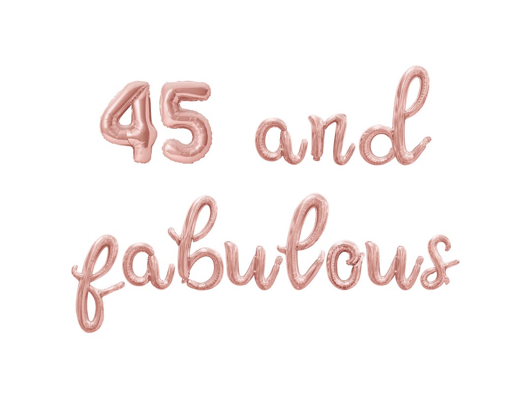 45 AND FABULOUS Cursive Letter Balloon Banner - Gold, Rose Gold ...
