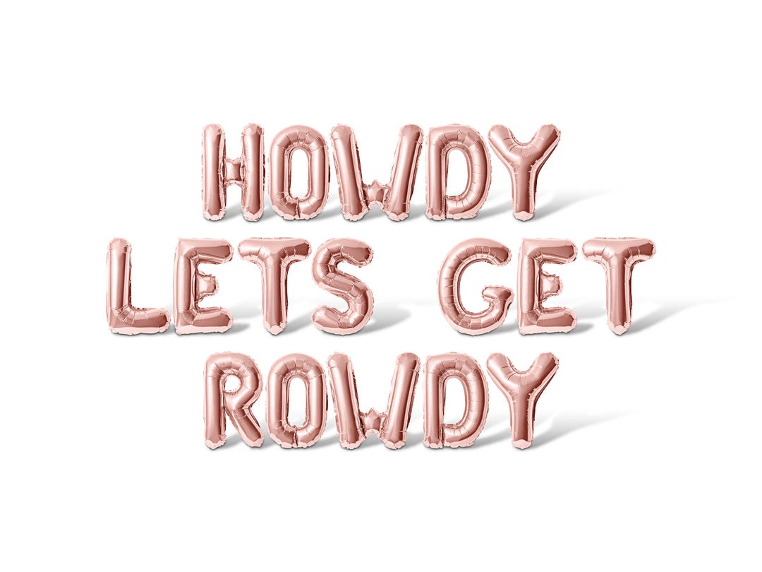 Howdy Lets Get Rowdy Letter Balloon Banner - 10 Color Options ...