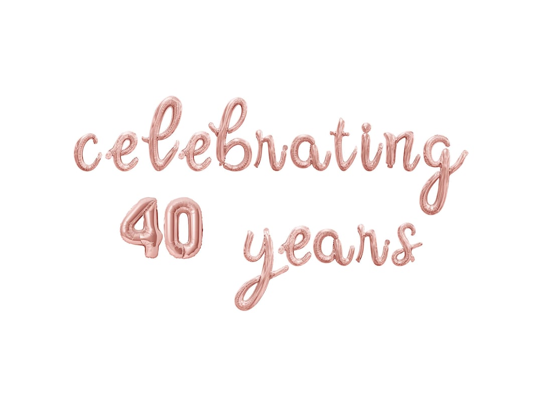 CELEBRATING 40 YEARS Cursive Script Letter Balloon Banner - Gold, Rose ...