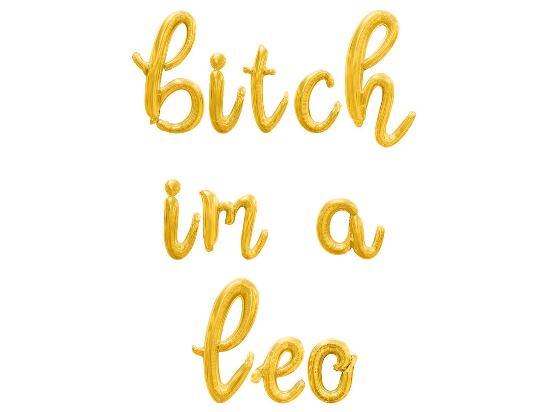 BITCH IM A LEO Cursive Letter Balloon Banner - Gold, Rose Gold & Silver ...