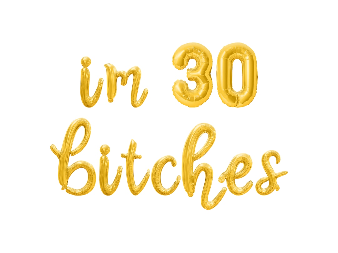 IM 30 BITCHES Cursive Letter and Number Balloon Banner - Gold, Rose ...