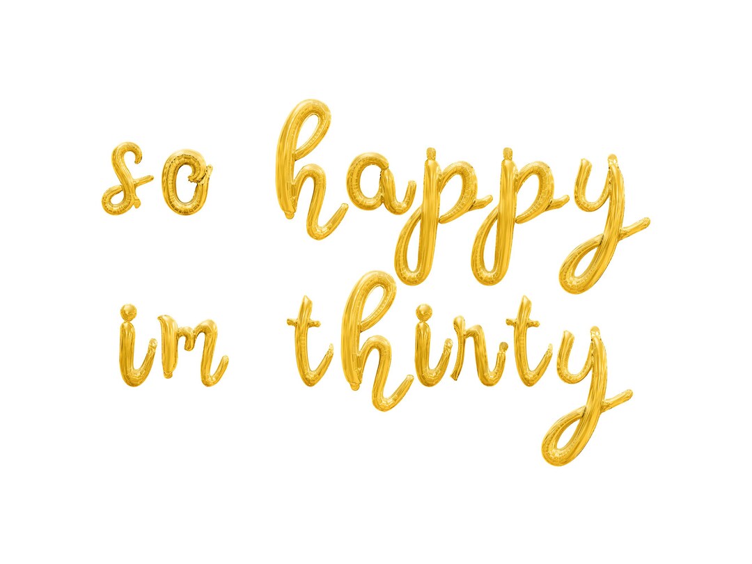 So Happy Im Thirty Cursive Letter Balloon Banner - Gold, Rose Gold ...