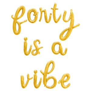FORTY IS A VIBE Cursive Letter Balloon Banner - Gold, Rose Gold ...