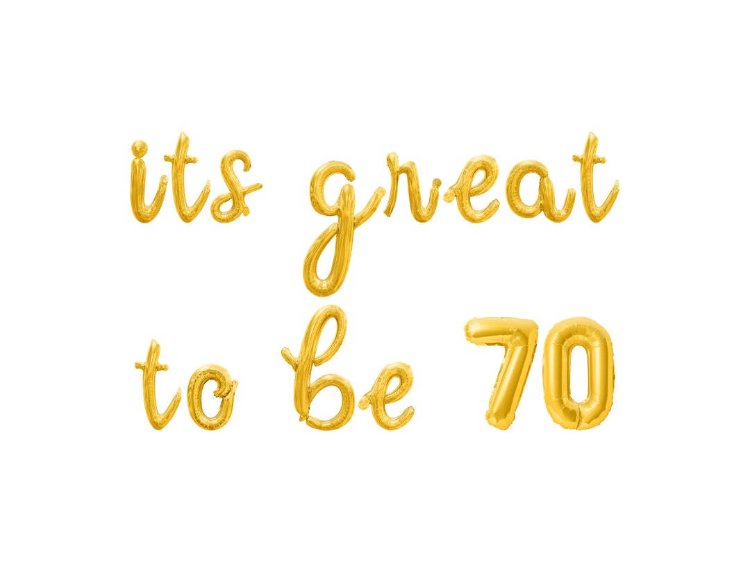 Its Great to Be 70 Cursive Letter and Number Balloon Banner - Gold ...
