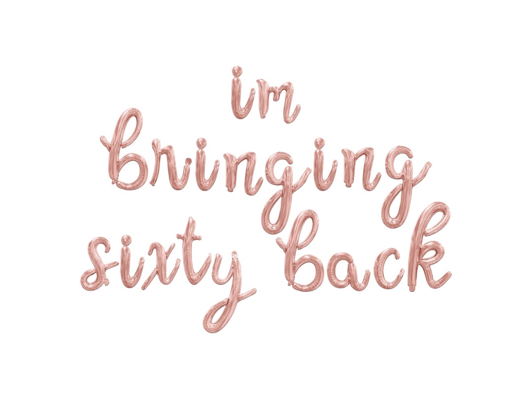 Im Bringing Sixty Back Cursive Letter Balloon Banner - Gold, Rose Gold ...