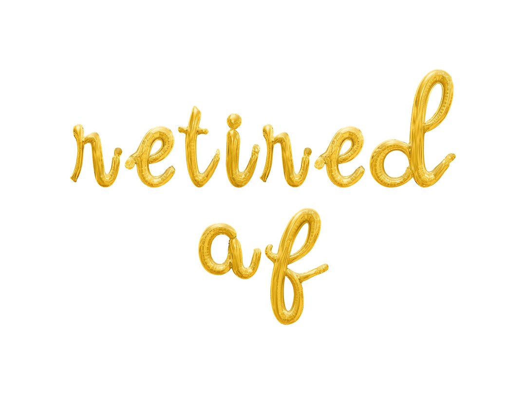 RETIRED AF - Cursive Letter Balloon Banner - Gold, Rose Gold & Silver ...