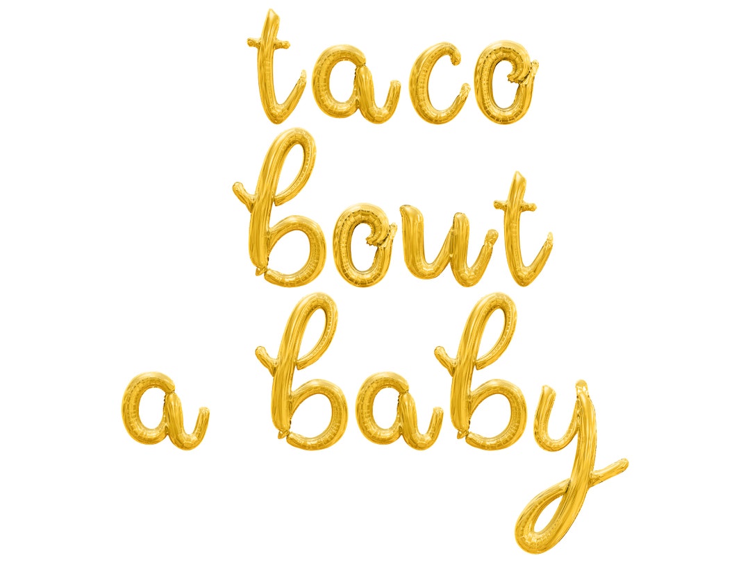 TACO BOUT A BABY Cursive Letter Balloon Banner - Gold, Rose Gold ...