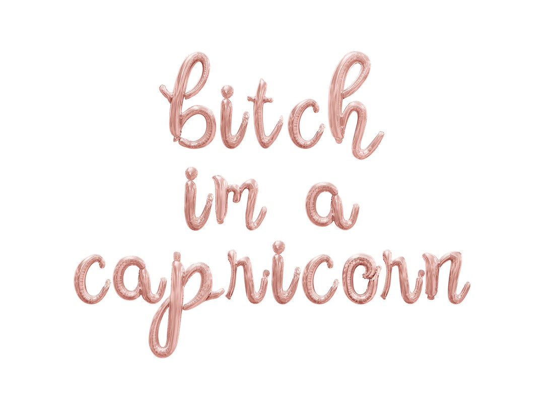 BITCH IM A CAPRICORN Cursive Letter Balloon Banner - Gold, Rose Gold ...
