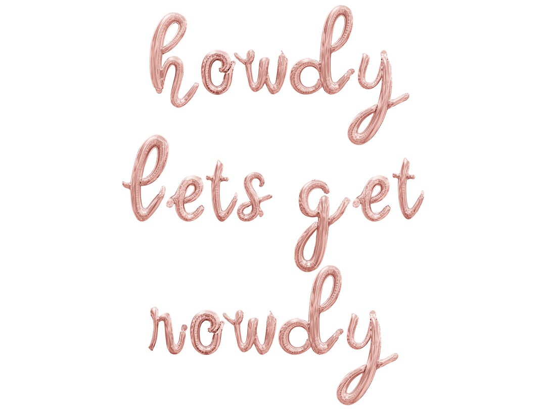 Howdy Lets Get Rowdy Cursive Letter Balloon Banner - Gold, Rose Gold ...