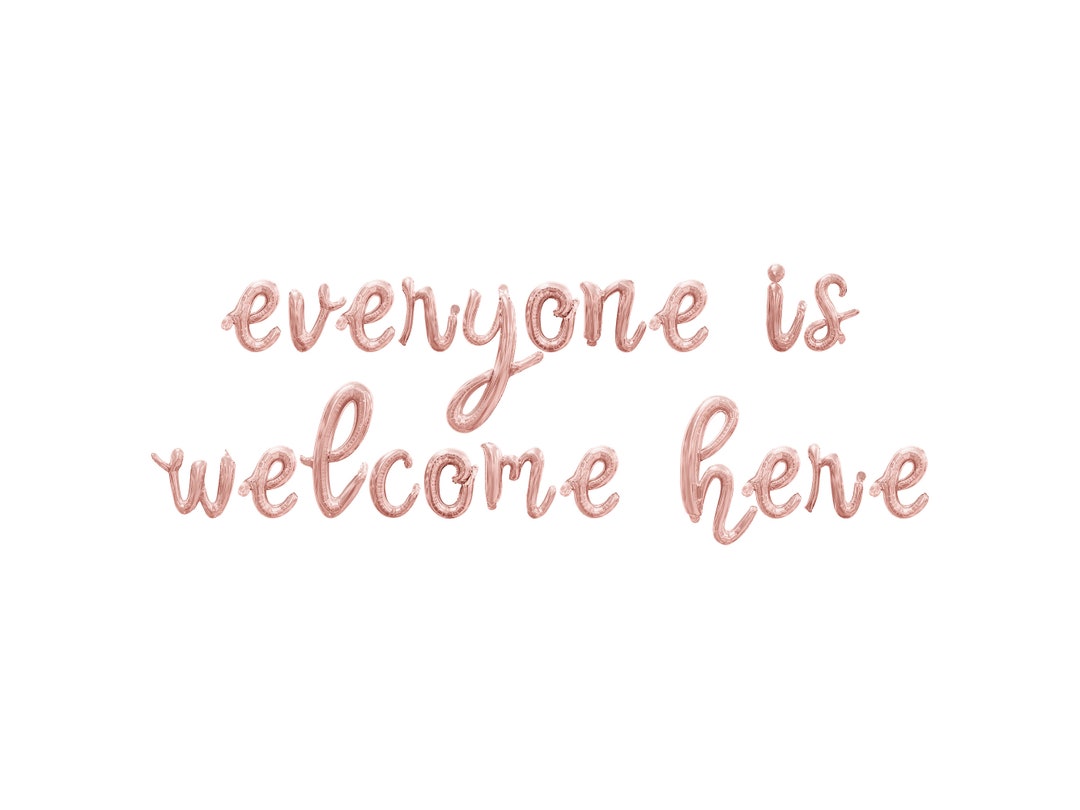 Everyone is Welcome Here Cursive Letter Balloon Banner - Gold, Rose ...