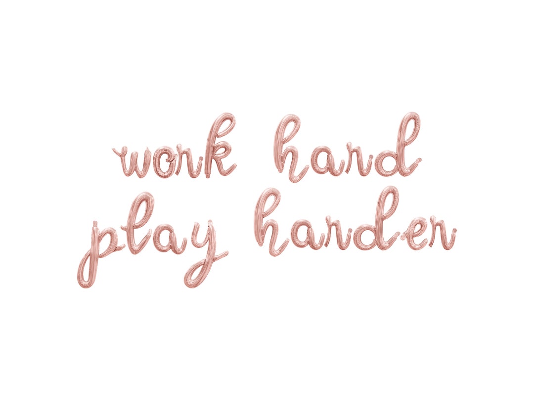 Work Hard Play Harder - Cursive Letter Balloon Banner - Gold, Rose Gold ...