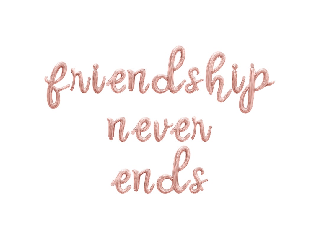 FRIENDSHIP NEVER ENDS Cursive Letter Balloon Banner - Gold, Rose Gold ...