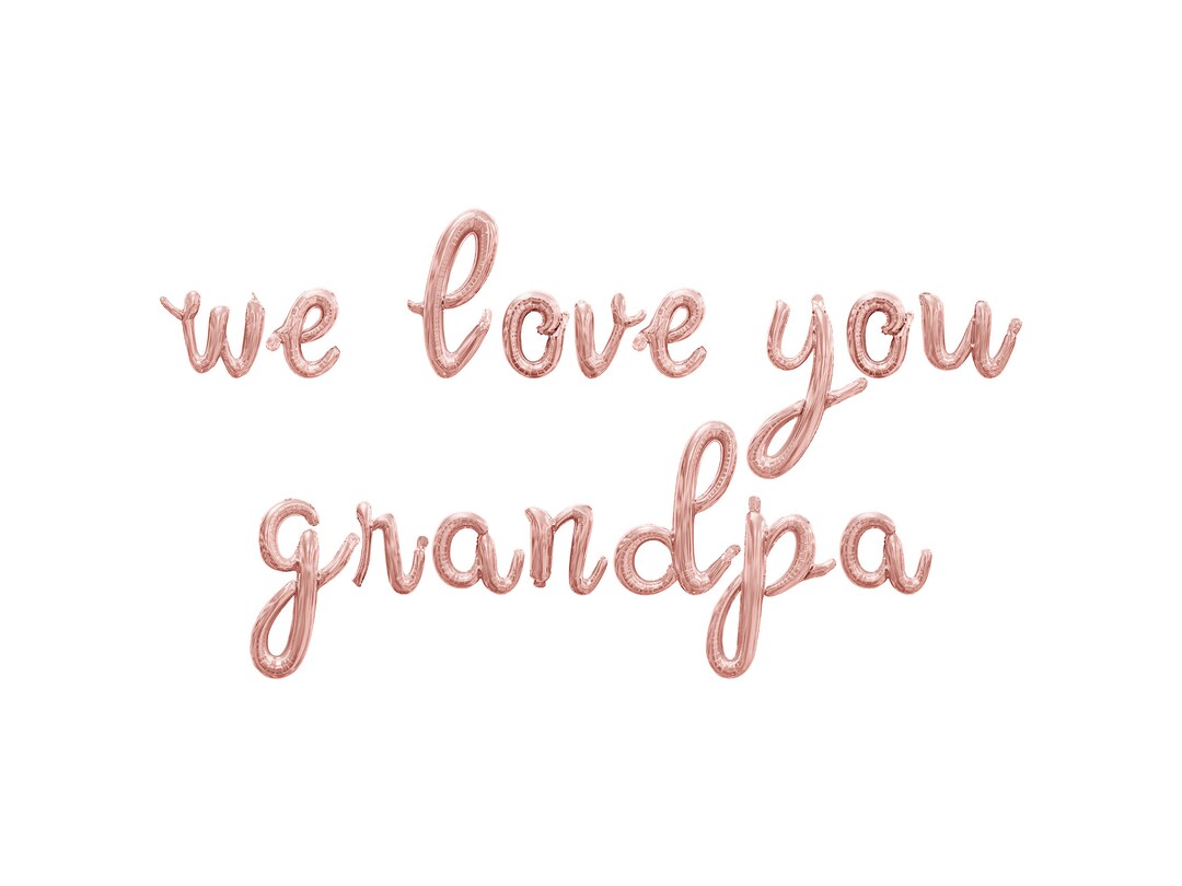 We Love You Grandpa Cursive Letter Balloon Banner - Gold, Rose Gold ...