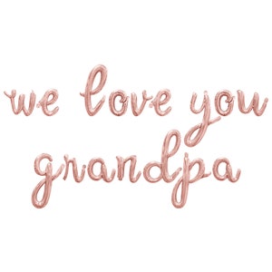 We Love You Grandpa Cursive Letter Balloon Banner - Gold, Rose Gold ...