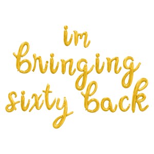 Im Bringing Sixty Back Cursive Letter Balloon Banner - Gold, Rose Gold ...