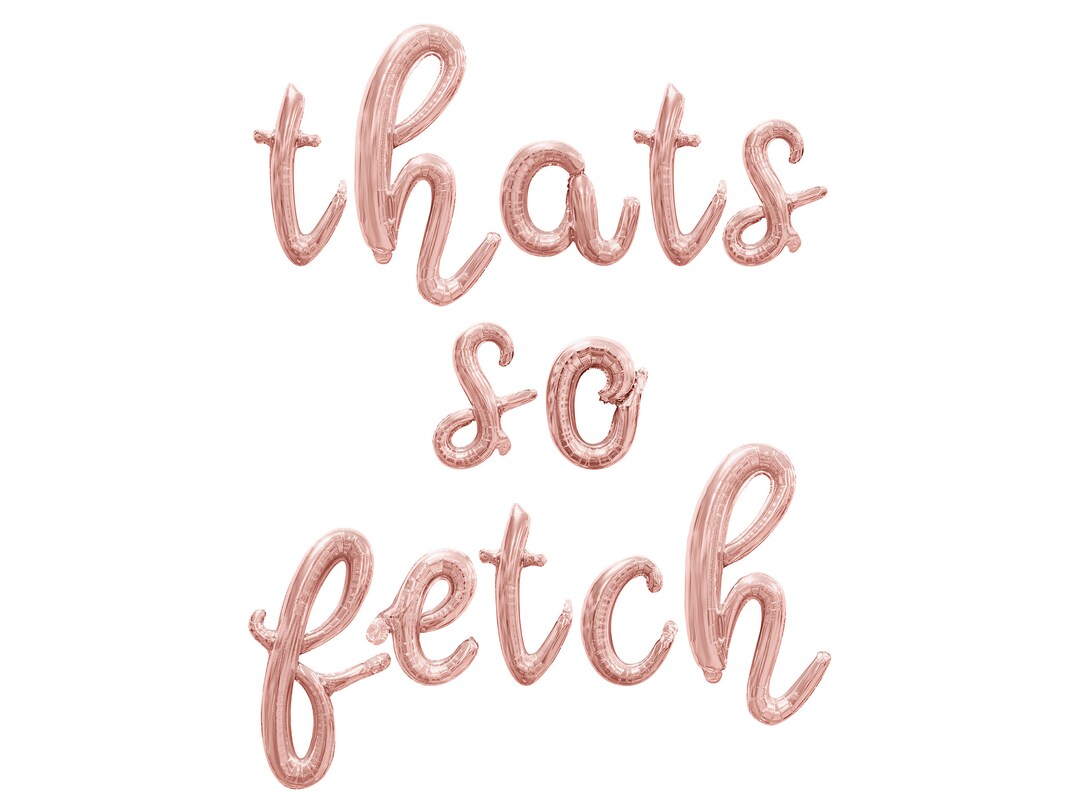 THATS SO FETCH Cursive Letter Balloon Banner - Gold, Rose Gold & Silver ...