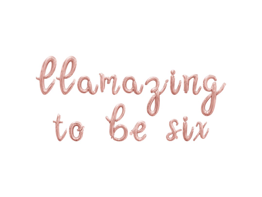Llamazing to Be Six Cursive Letter Balloon Banner - Gold, Rose Gold ...