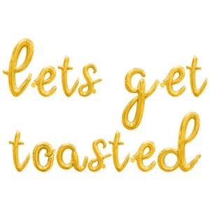 LETS GET TOASTED Cursive Letter Balloon Banner - Gold, Rose Gold ...